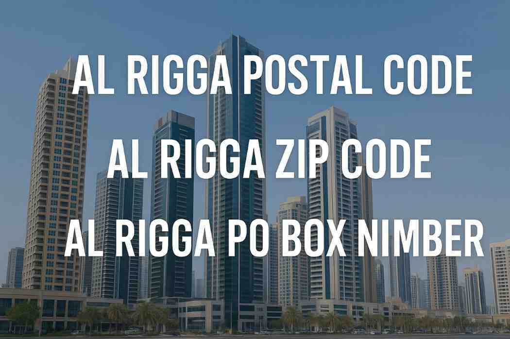 Al Rigga Dubai Postal Code, Zip Code & PO Box Number Guide